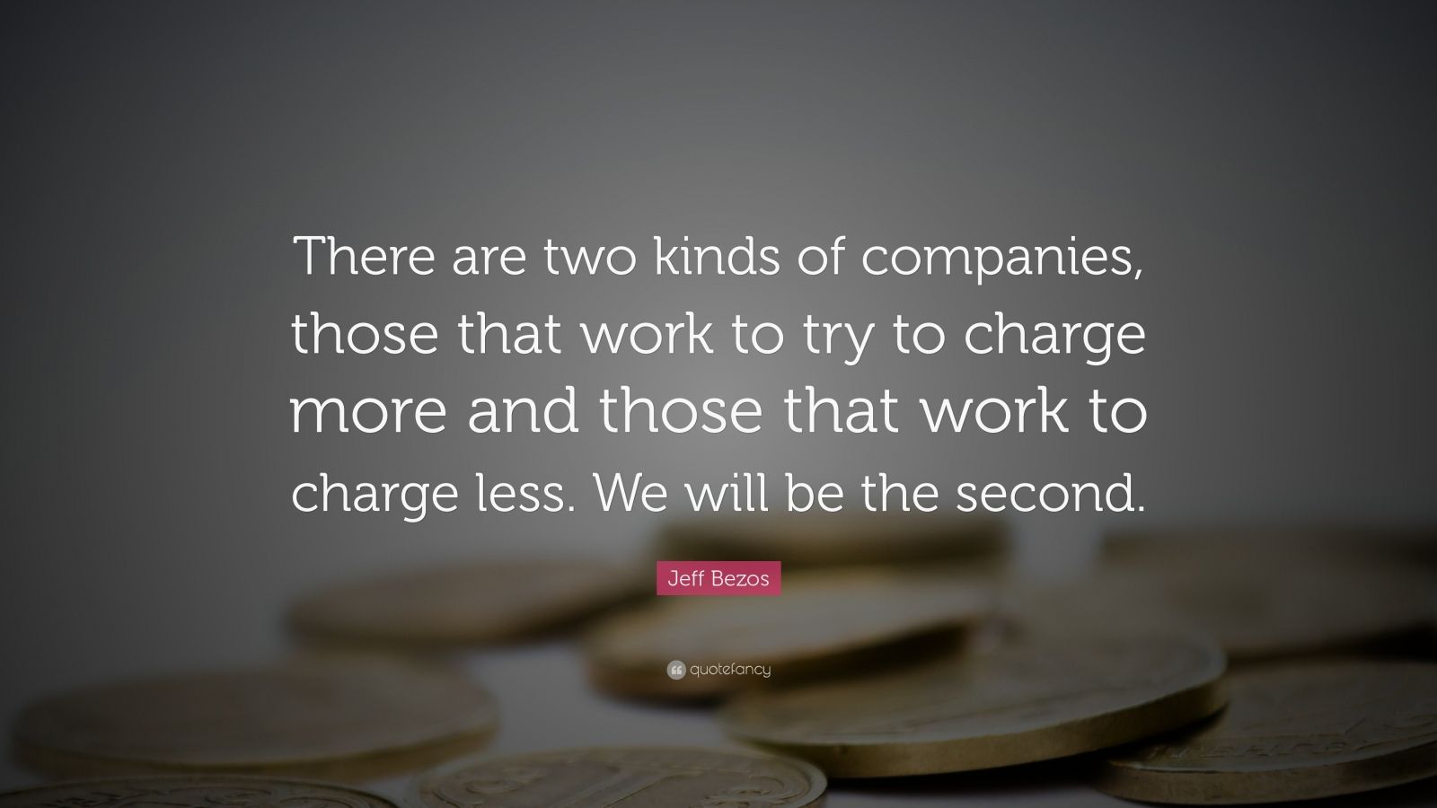 Jeff Bezos Quote: “There are two kinds of companies, those that work to ...