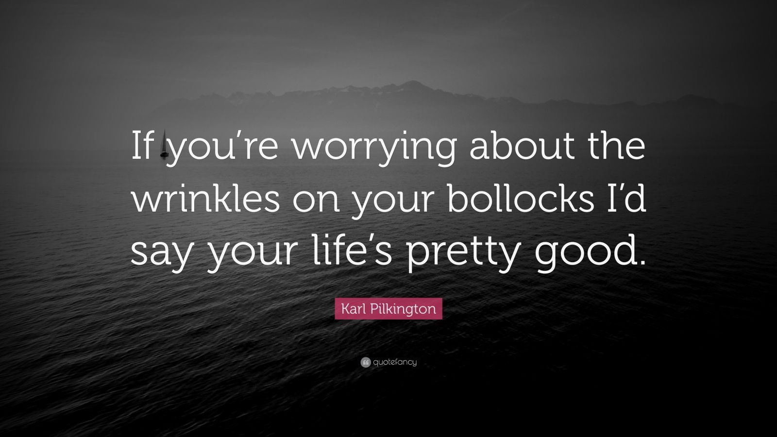 Karl Pilkington Quote: “If you’re worrying about the wrinkles on your ...