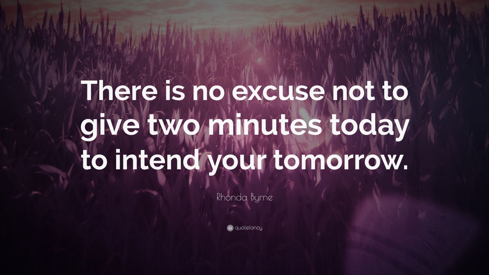Rhonda Byrne Quote: “There is no excuse not to give two minutes today ...