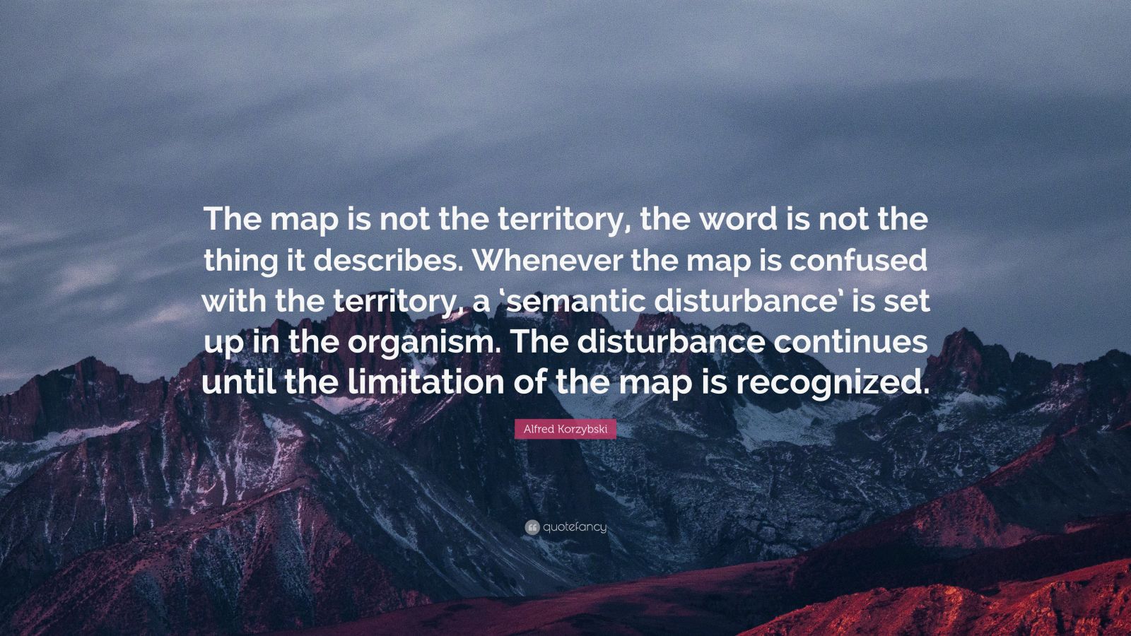 Alfred Korzybski Quote: “The map is not the territory, the word is not ...