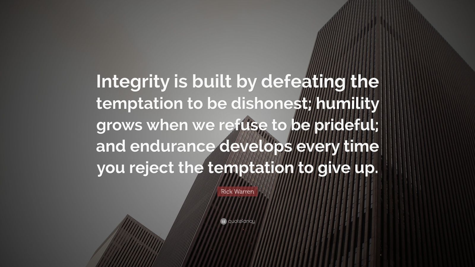Rick Warren Quote: “Integrity is built by defeating the temptation to ...