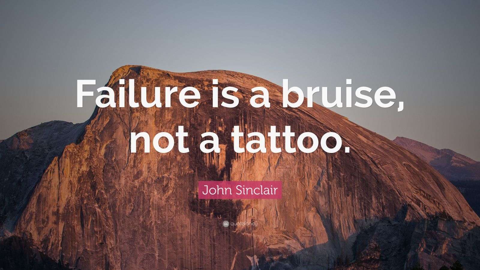 John Sinclair Quote: “Failure is a bruise, not a tattoo.” (9 wallpapers ...