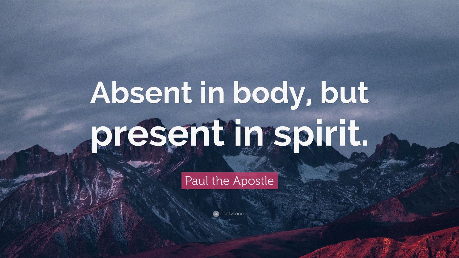 Paul the Apostle Quote: “Absent in body, but present in spirit.” (9 ...