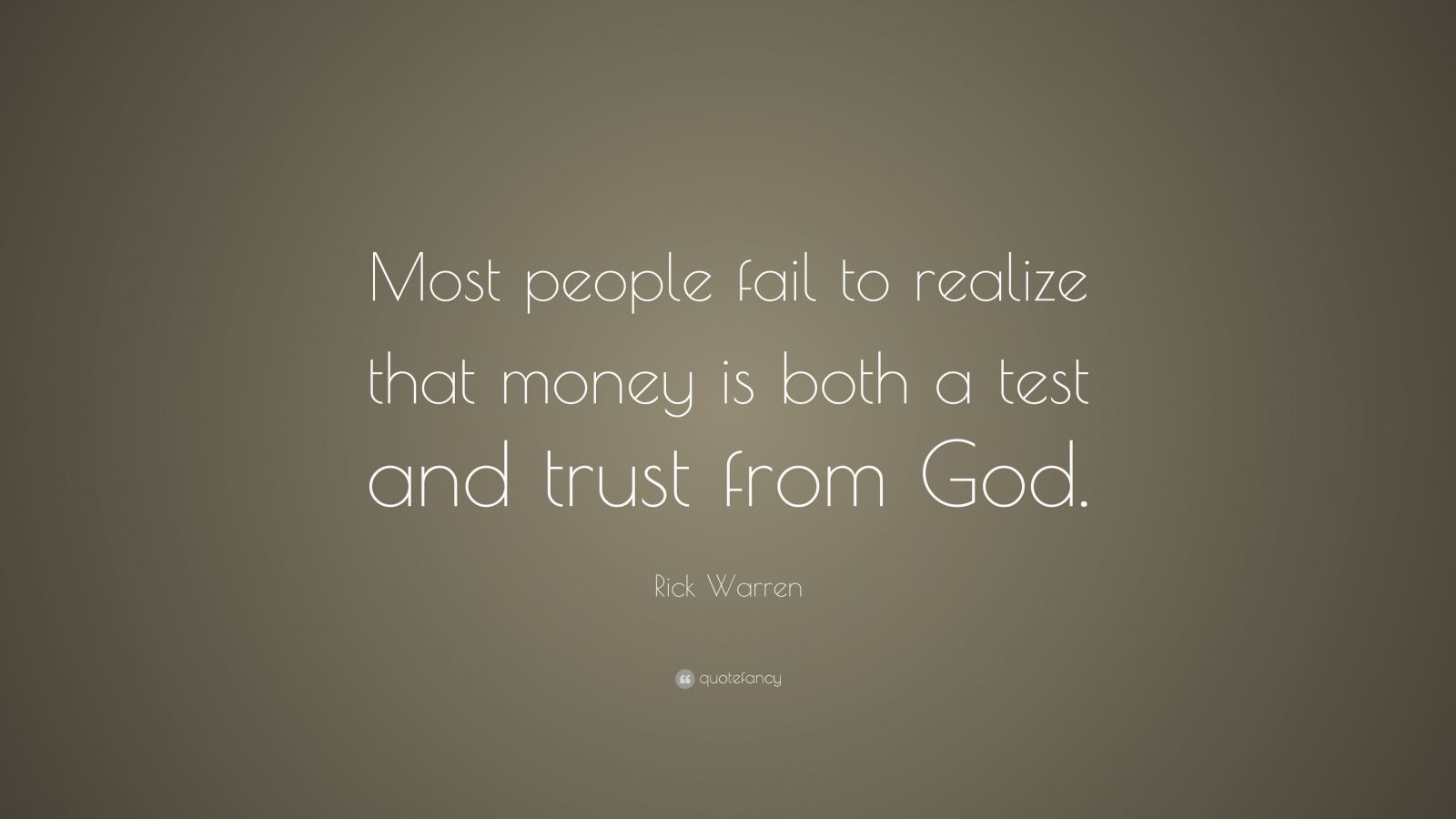 Rick Warren Quote: “Most people fail to realize that money is both a ...