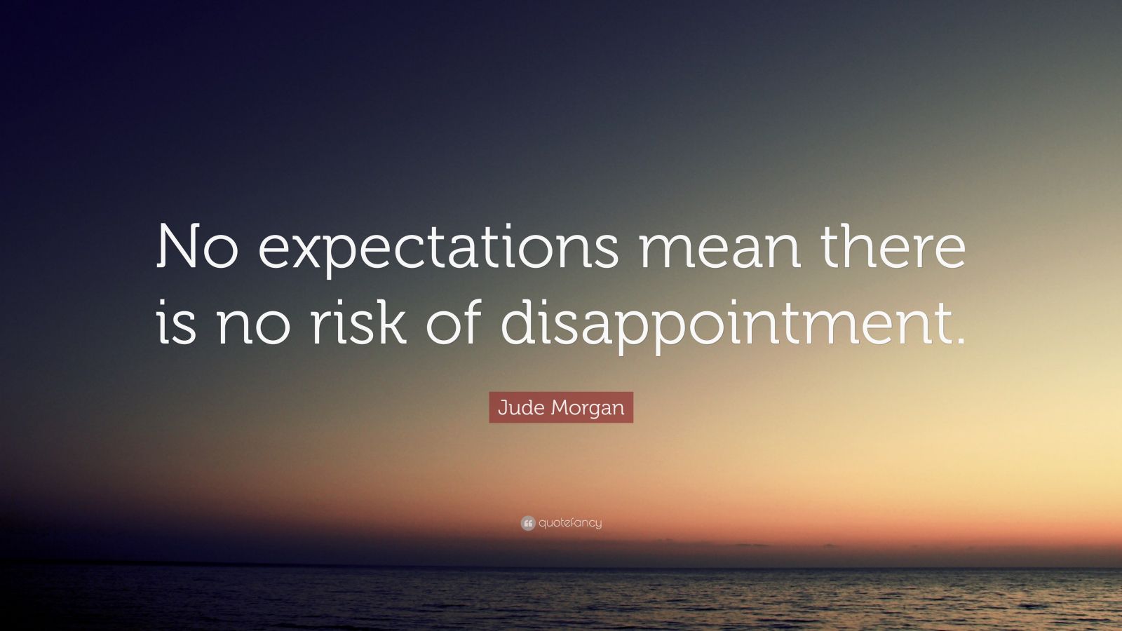 Jude Morgan Quote: “No expectations mean there is no risk of ...