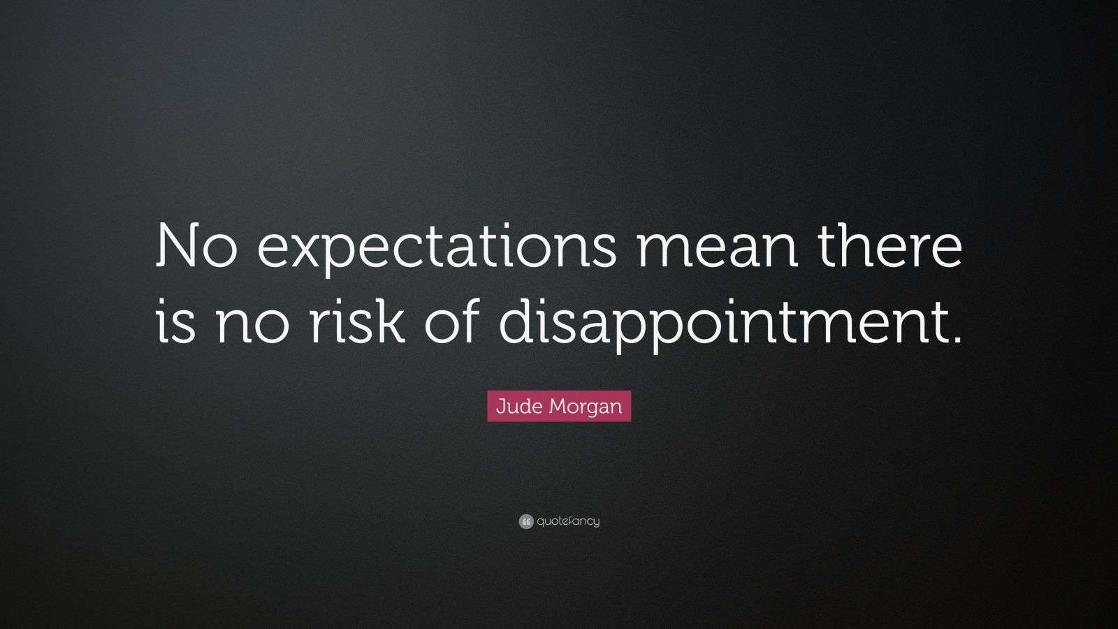 Jude Morgan Quote: “No expectations mean there is no risk of ...