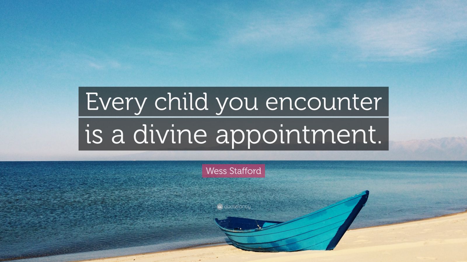 Wess Stafford Quote: “Every child you encounter is a divine appointment ...