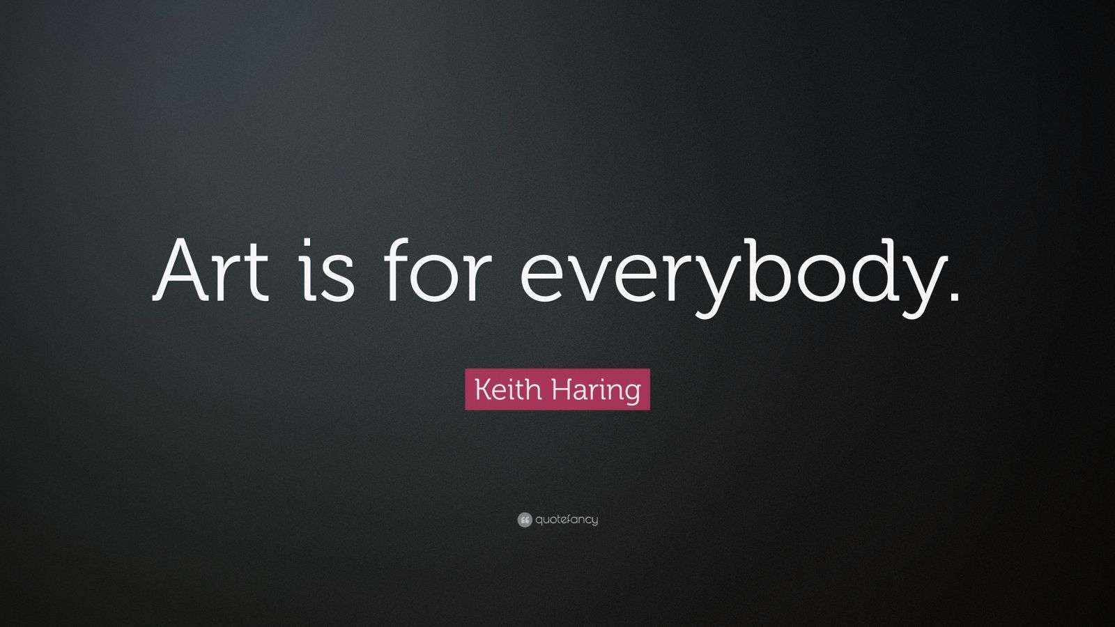 Keith Haring Quote: “Art is for everybody.” (9 wallpapers) - Quotefancy
