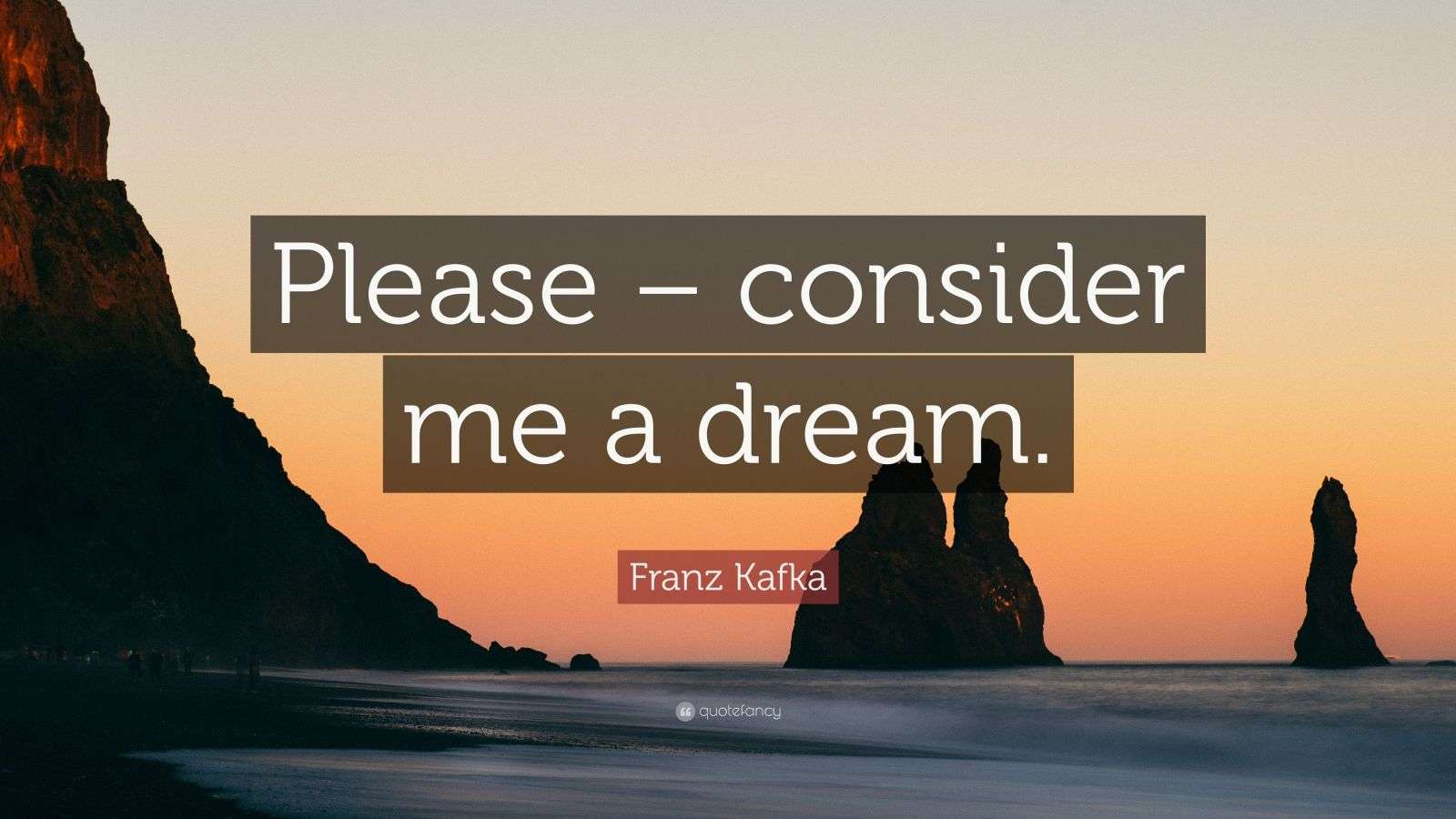 Franz Kafka Quote: “Please – consider me a dream.” (9 wallpapers ...