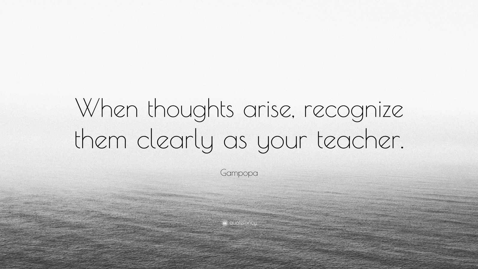 Gampopa Quote: “When thoughts arise, recognize them clearly as your ...