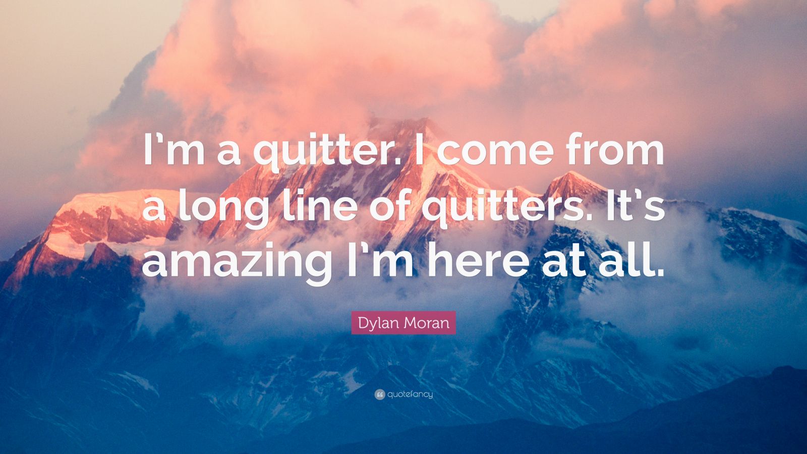 Dylan Moran Quote: “I’m a quitter. I come from a long line of quitters ...