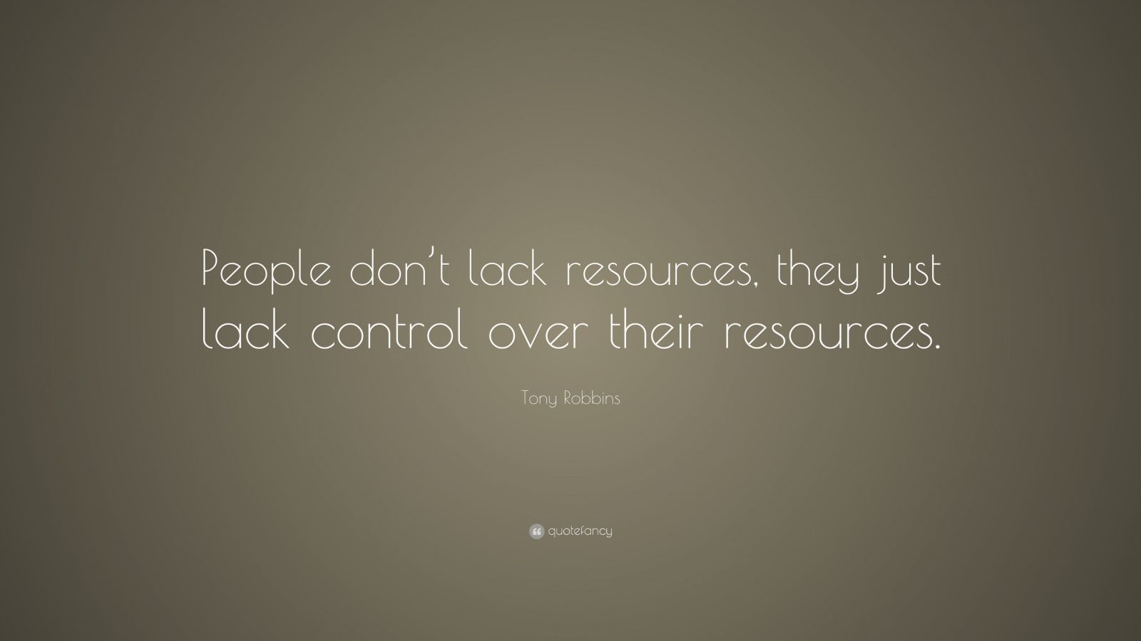 Tony Robbins Quote: “People don’t lack resources, they just lack ...
