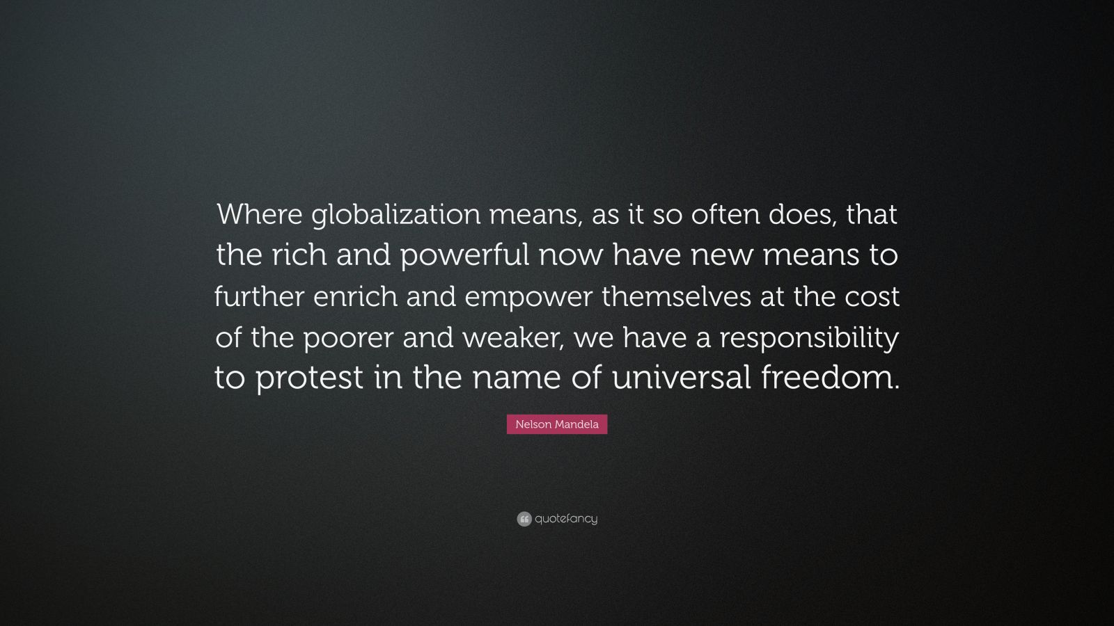 Nelson Mandela Quote: “Where globalization means, as it so often does ...