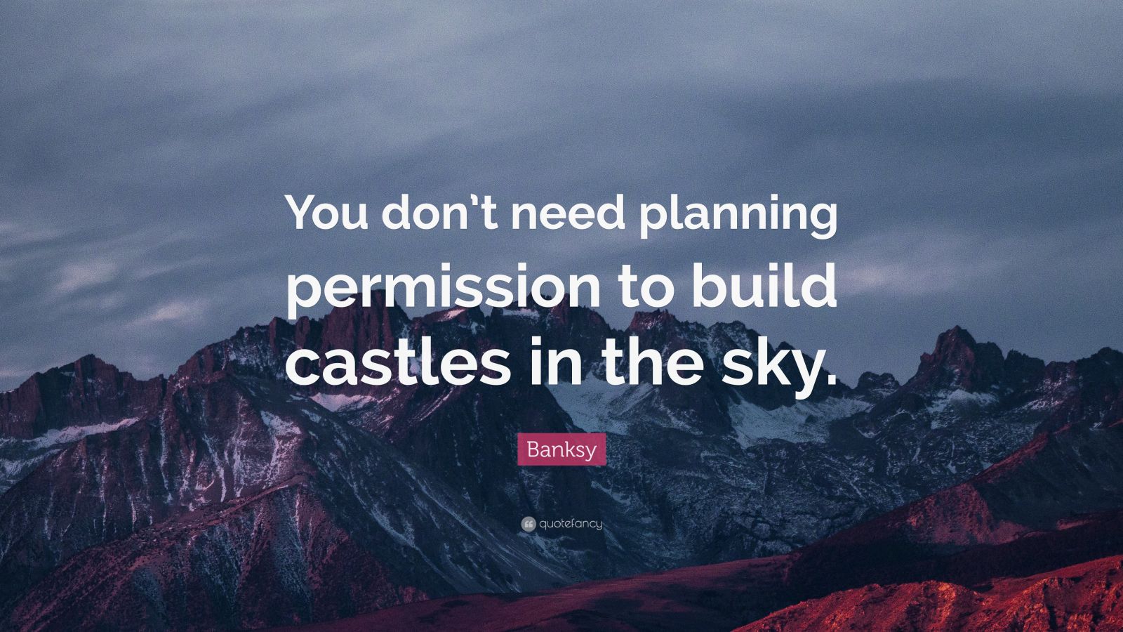Banksy Quote: “You don’t need planning permission to build castles in the sky.” (10 wallpapers ...