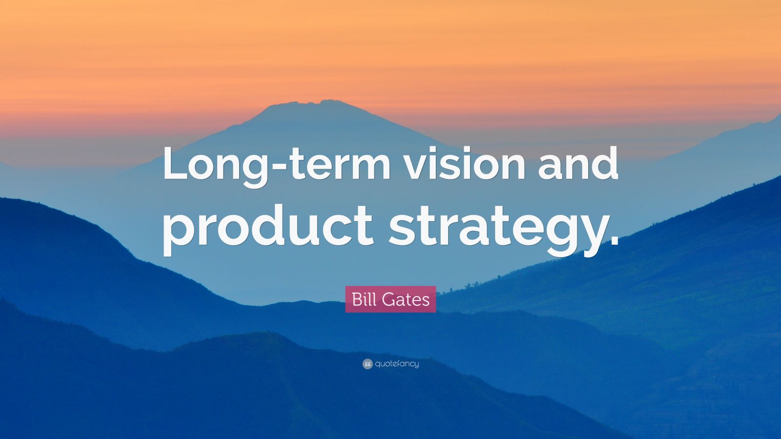 Bill Gates Quote: “Long-term vision and product strategy.” (10 ...