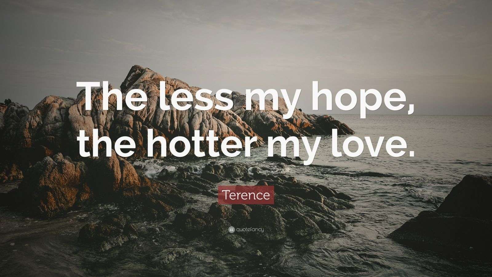 Terence Quote: “The less my hope, the hotter my love.” (10 wallpapers ...