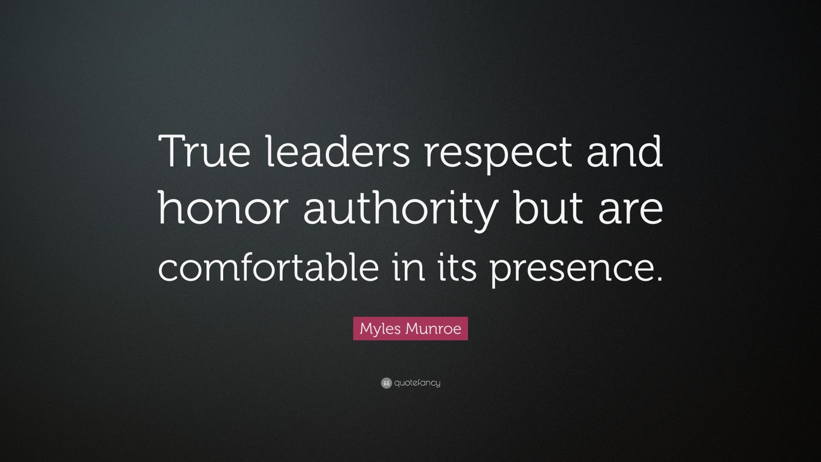 Myles Munroe Quote: “True leaders respect and honor authority but are ...