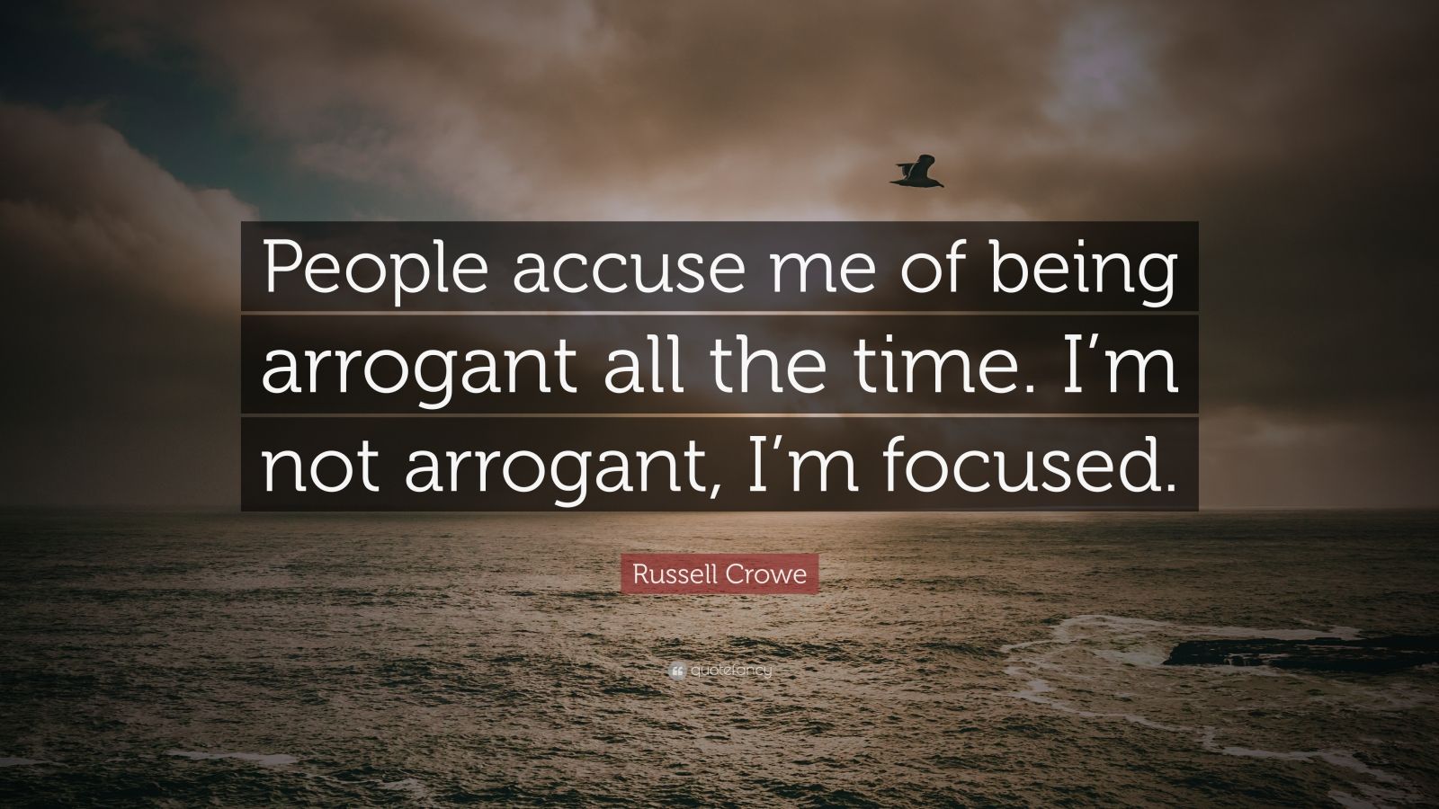 Russell Crowe Quote: “People accuse me of being arrogant all the time ...