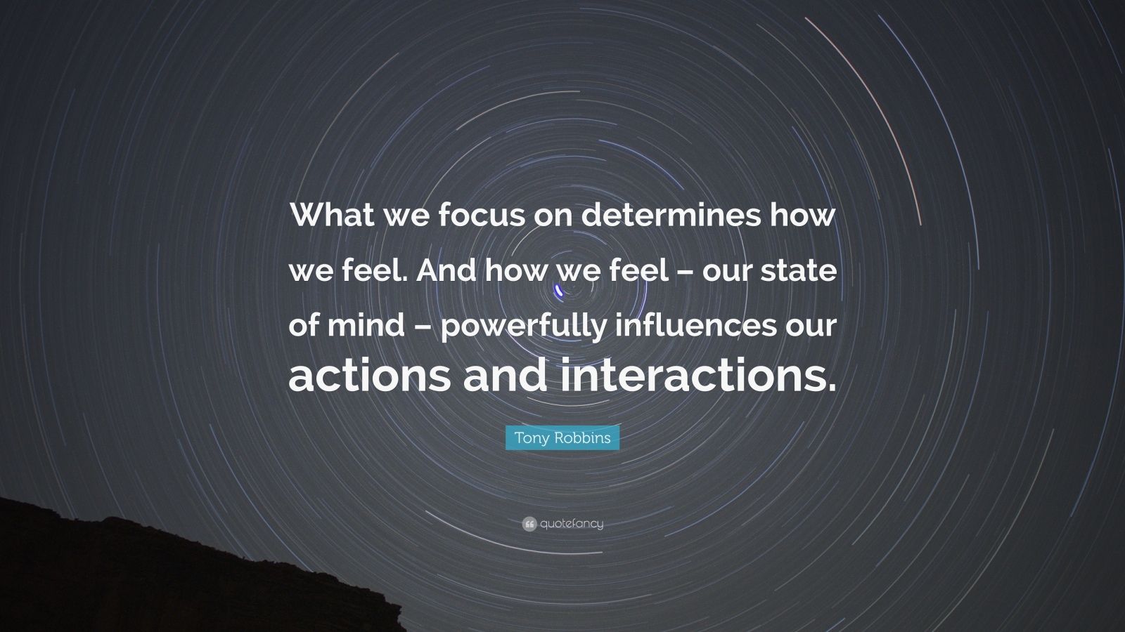 Tony Robbins Quote: “What we focus on determines how we feel. And how ...
