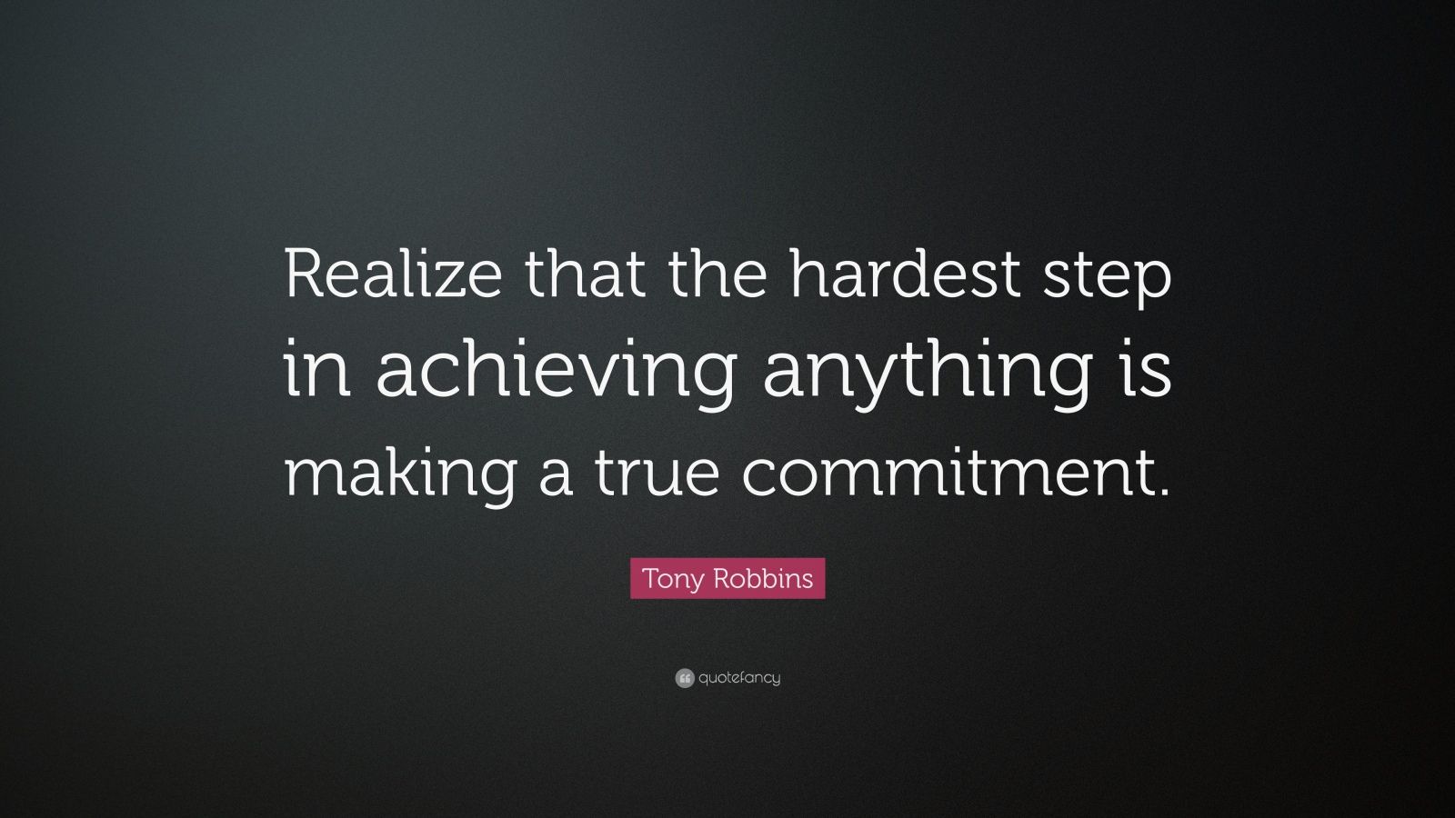 Tony Robbins Quote: “Realize that the hardest step in achieving ...