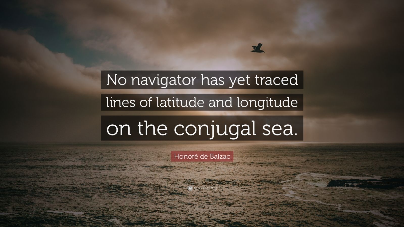 Honoré de Balzac Quote: “No navigator has yet traced lines of latitude ...