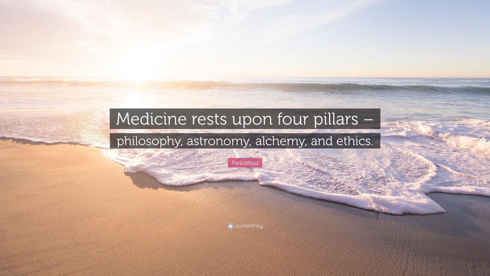 Paracelsus Quote: “Medicine rests upon four pillars – philosophy ...