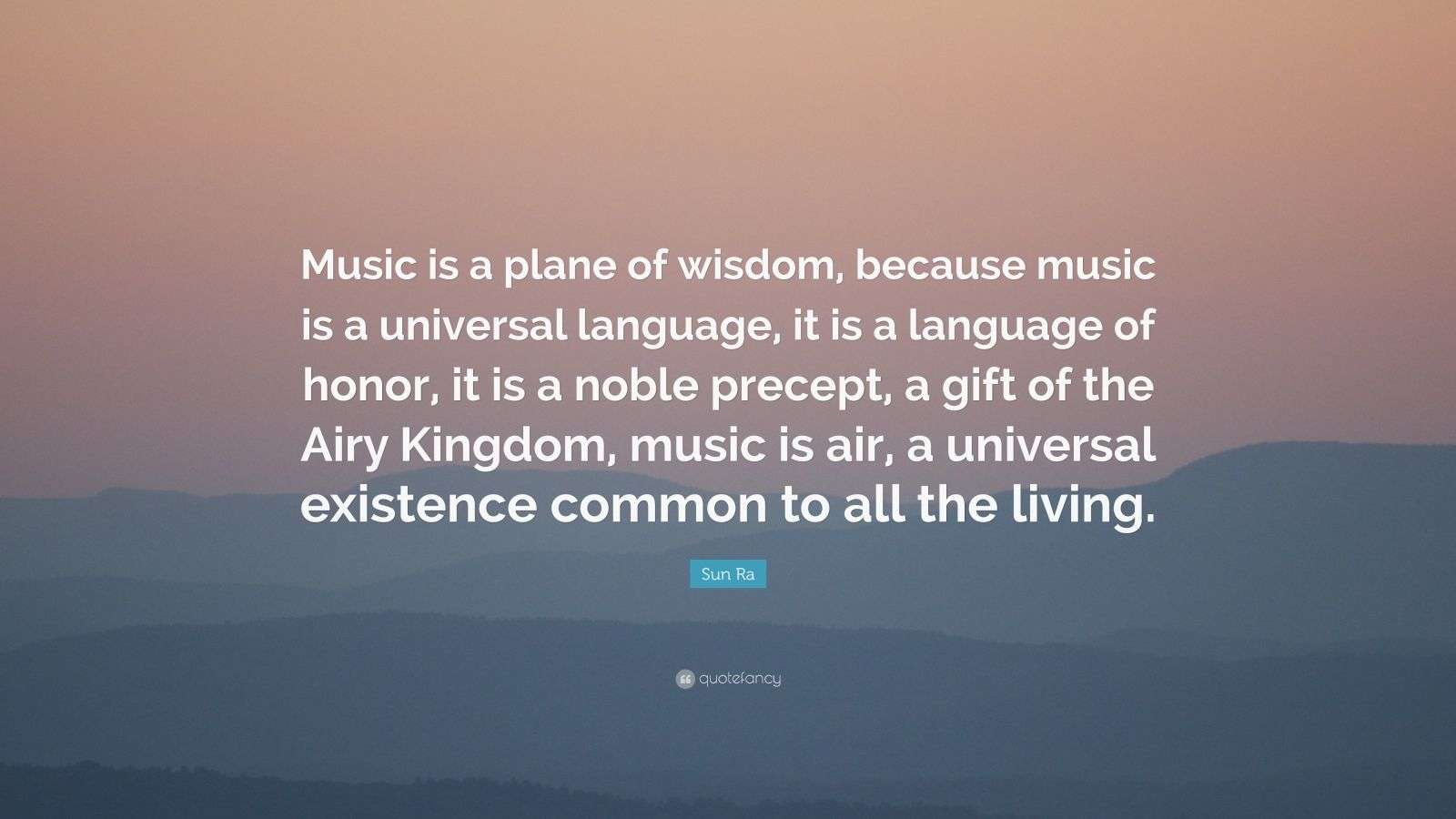 Sun Ra Quote: “Music is a plane of wisdom, because music is a universal ...