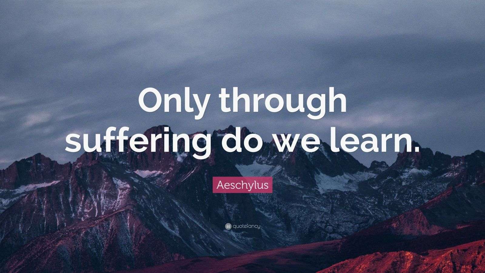 Aeschylus Quote: “Only through suffering do we learn.” (10 wallpapers ...