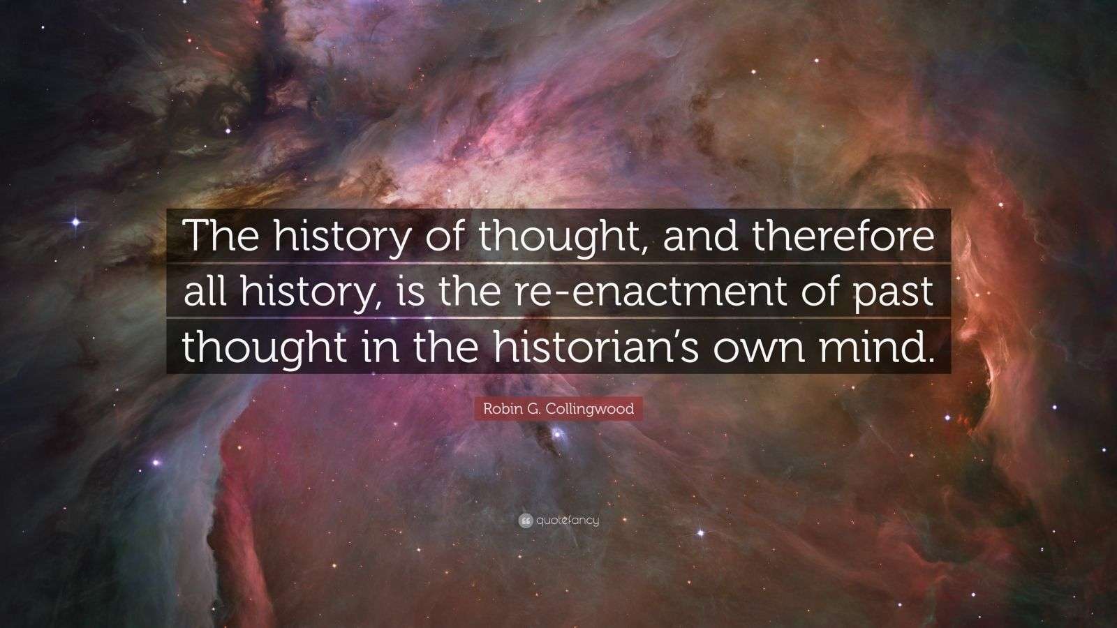 Robin G. Collingwood Quote: “The history of thought, and therefore all ...
