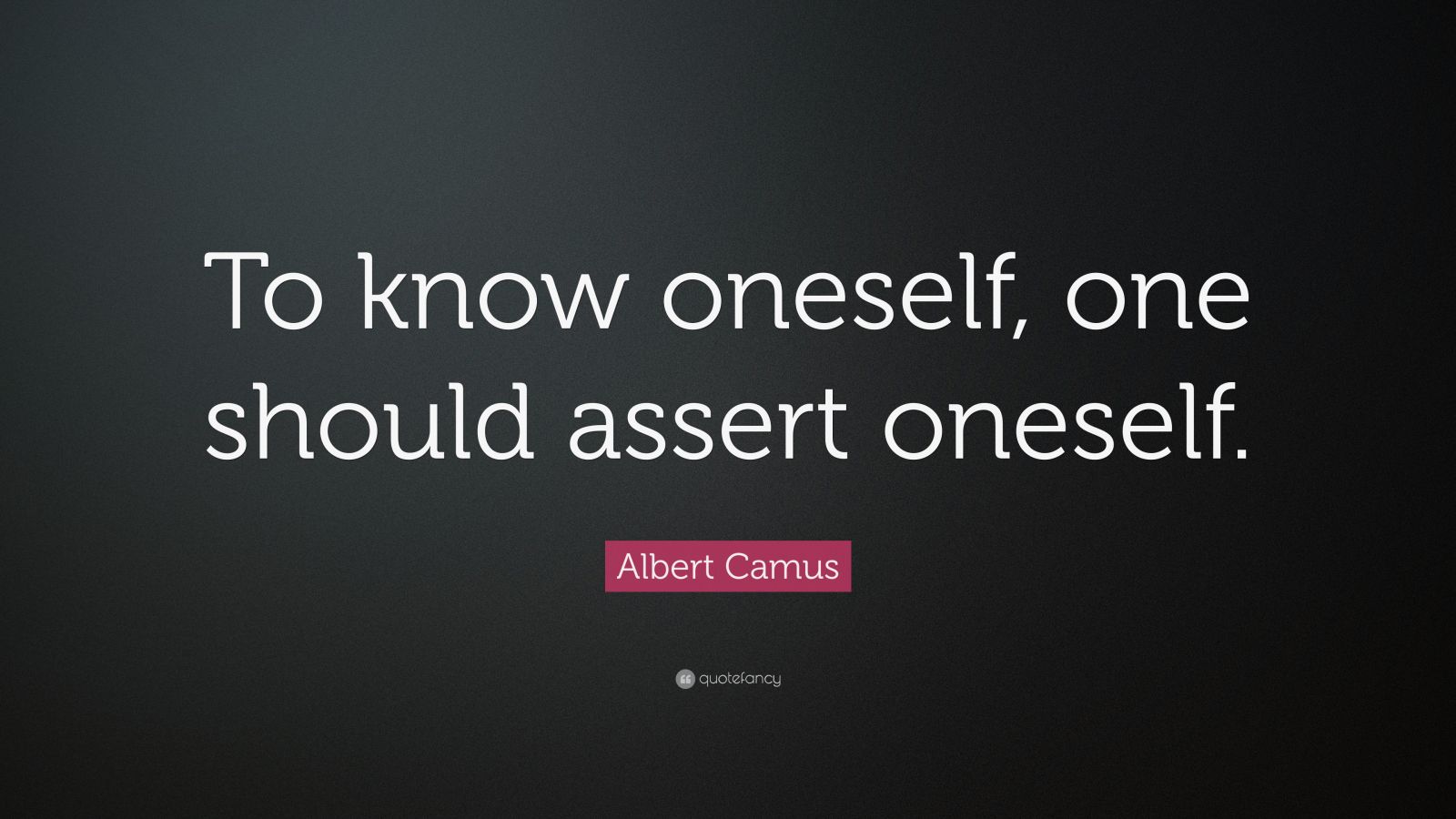 Albert Camus Quote: “To know oneself, one should assert oneself.”