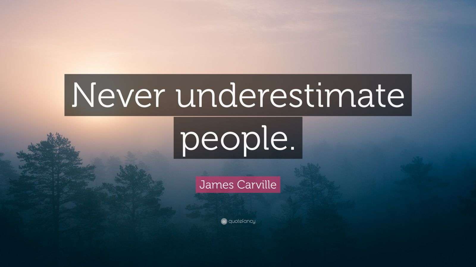 James Carville Quote: “Never underestimate people.” (10 wallpapers ...