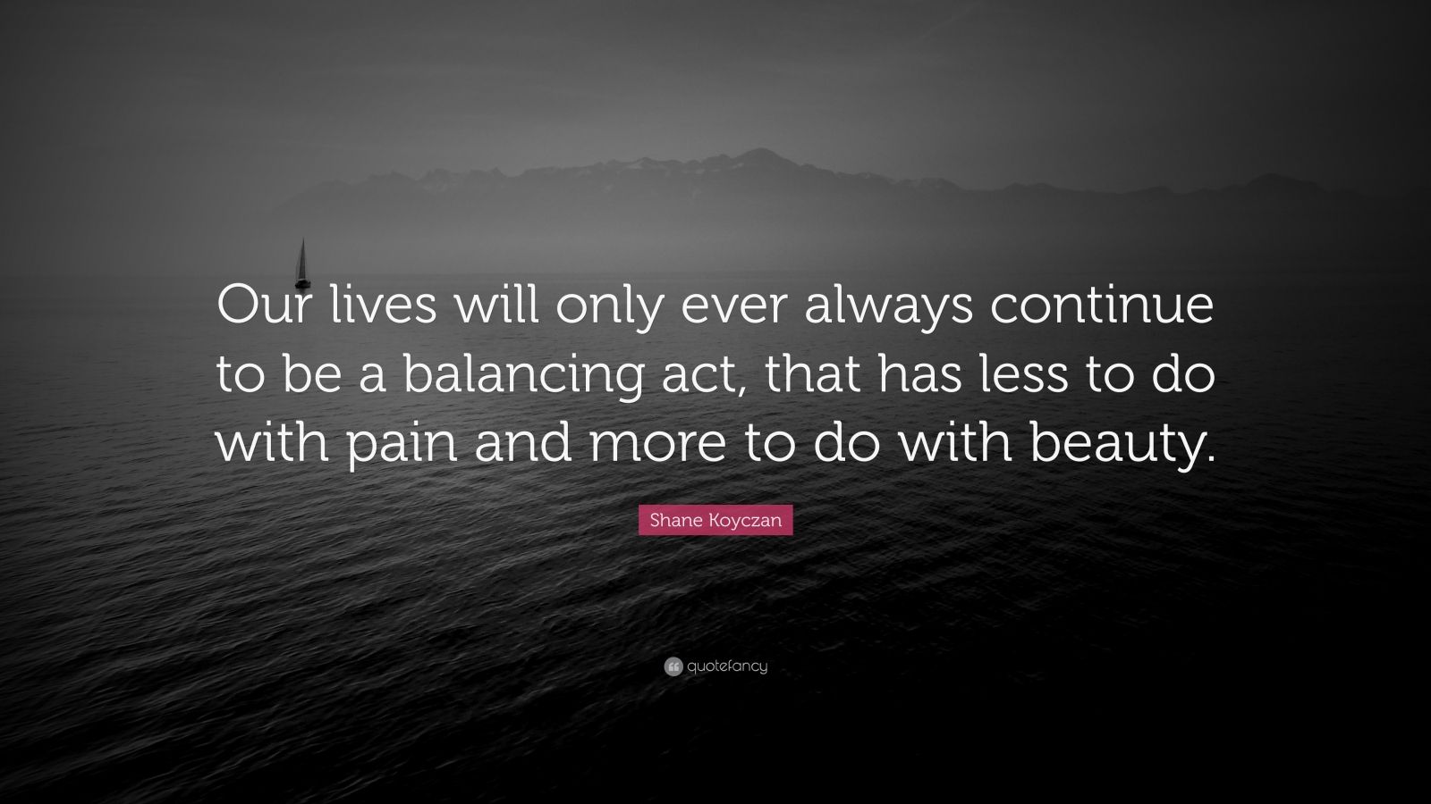 Shane Koyczan Quote: “Our lives will only ever always continue to be a ...