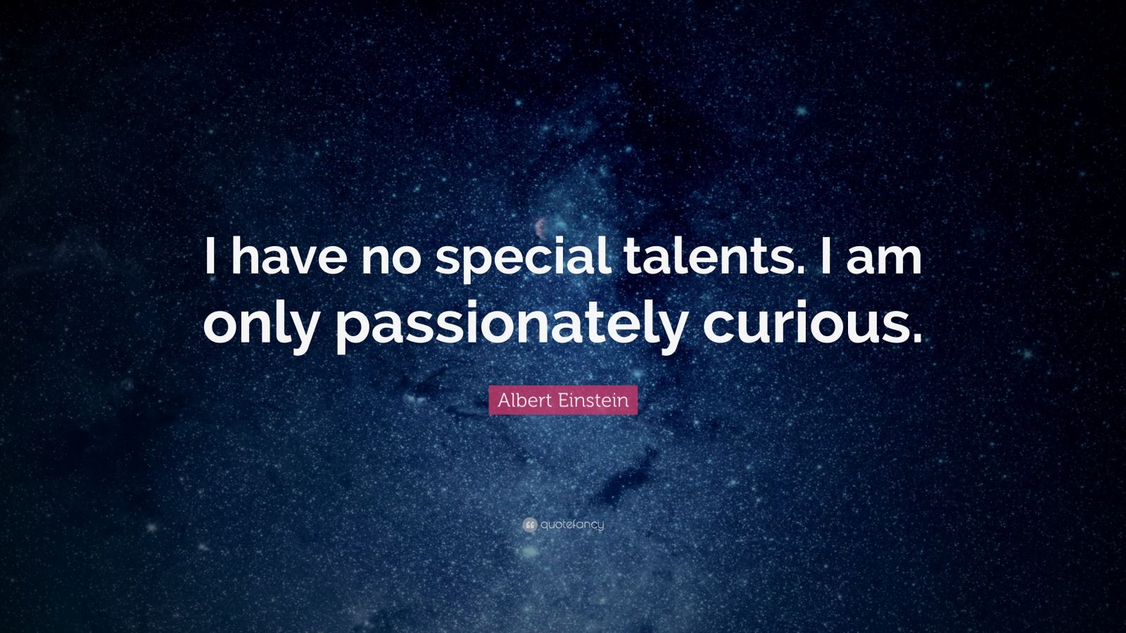 Albert Einstein Quote: “I have no special talents. I am only ...