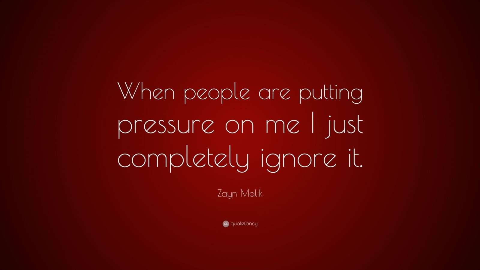 Zayn Malik Quote: “When people are putting pressure on me I just ...
