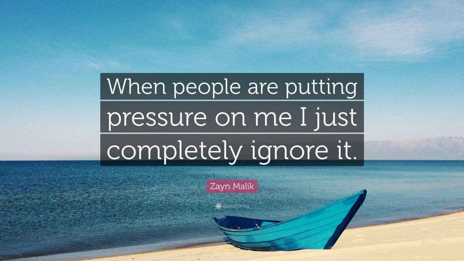 Zayn Malik Quote: “When people are putting pressure on me I just ...
