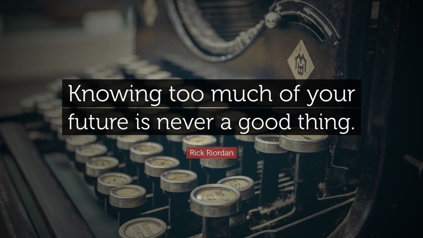 Rick Riordan Quote: “Knowing too much of your future is never a good ...