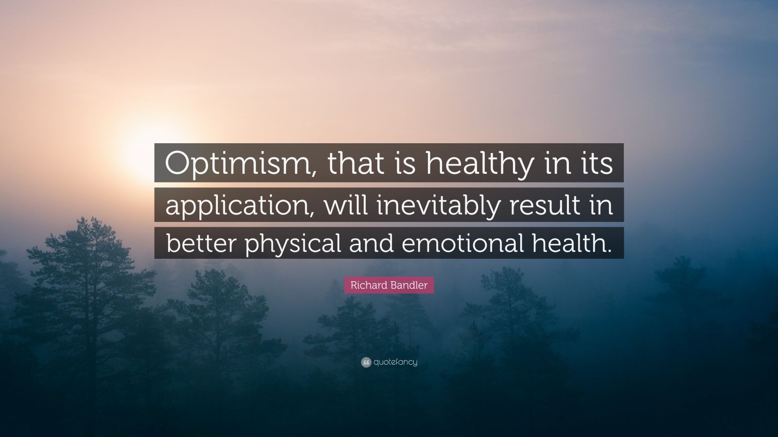 Richard Bandler Quote: “Optimism, that is healthy in its application ...