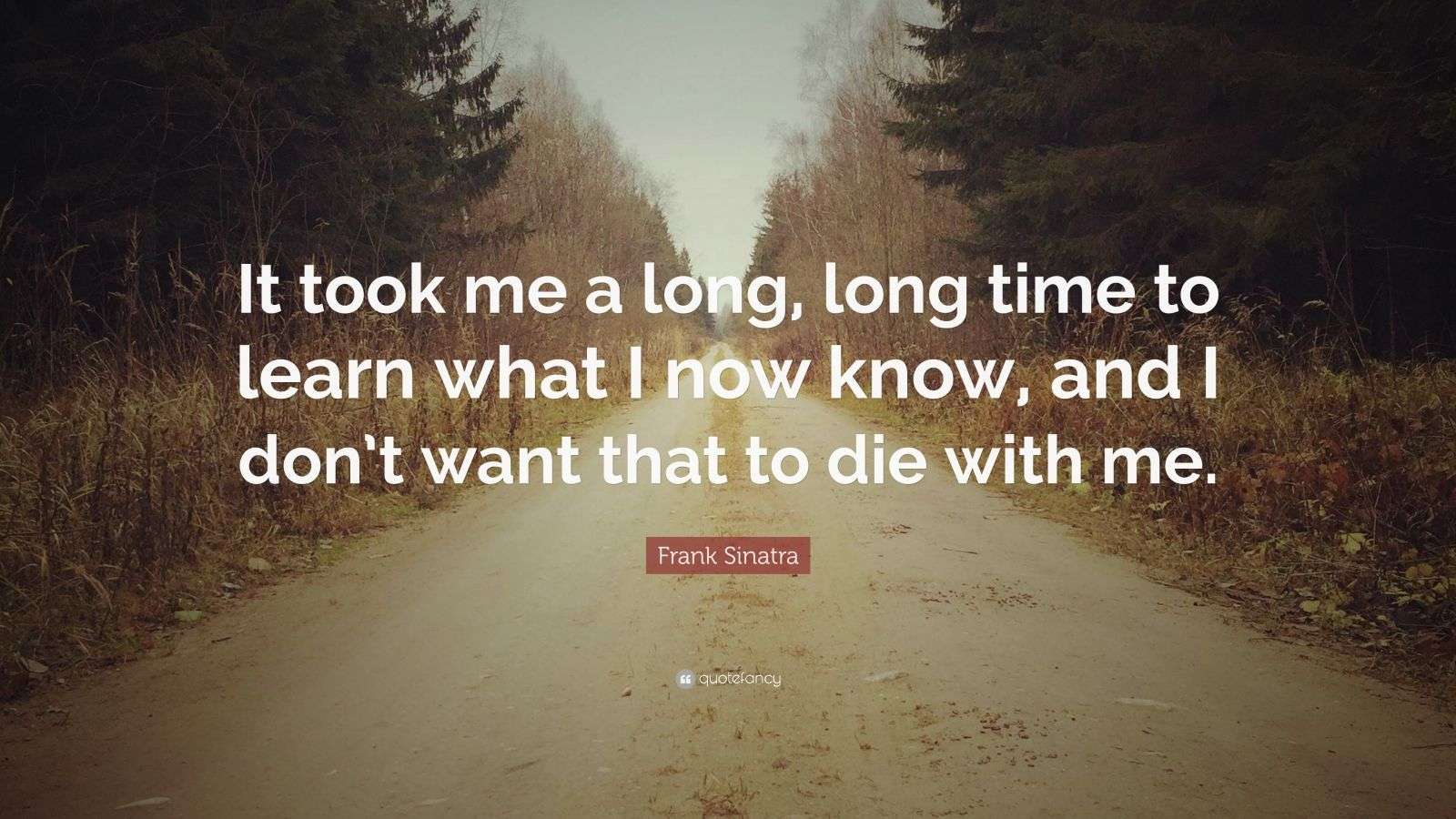 Frank Sinatra Quote: “It took me a long, long time to learn what I now ...