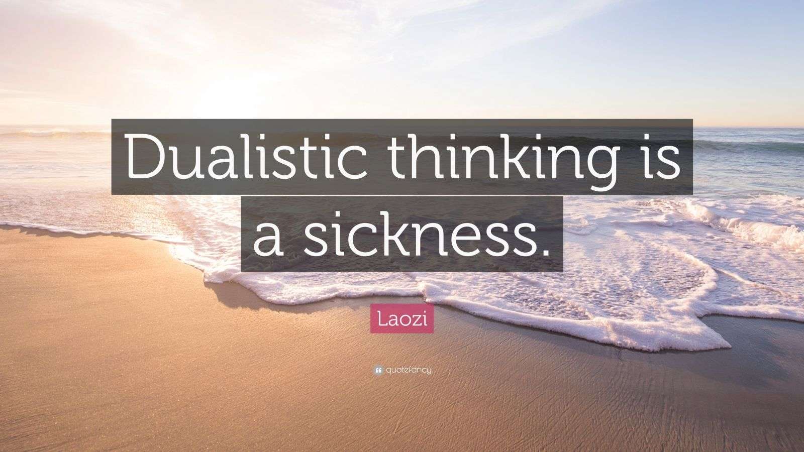 Laozi Quote: “Dualistic thinking is a sickness.” (7 wallpapers ...