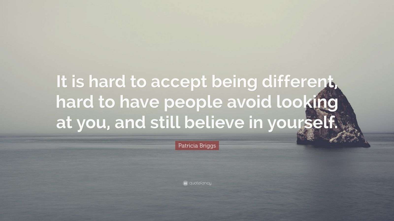 Patricia Briggs Quote: “It is hard to accept being different, hard to ...