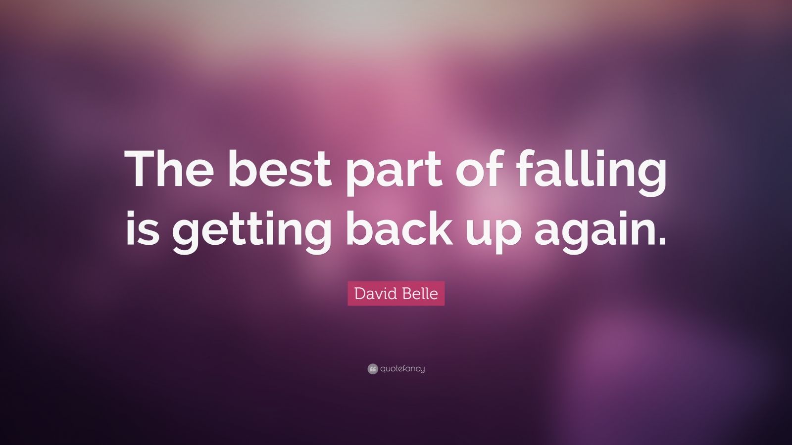 David Belle Quote: “The best part of falling is getting back up again ...