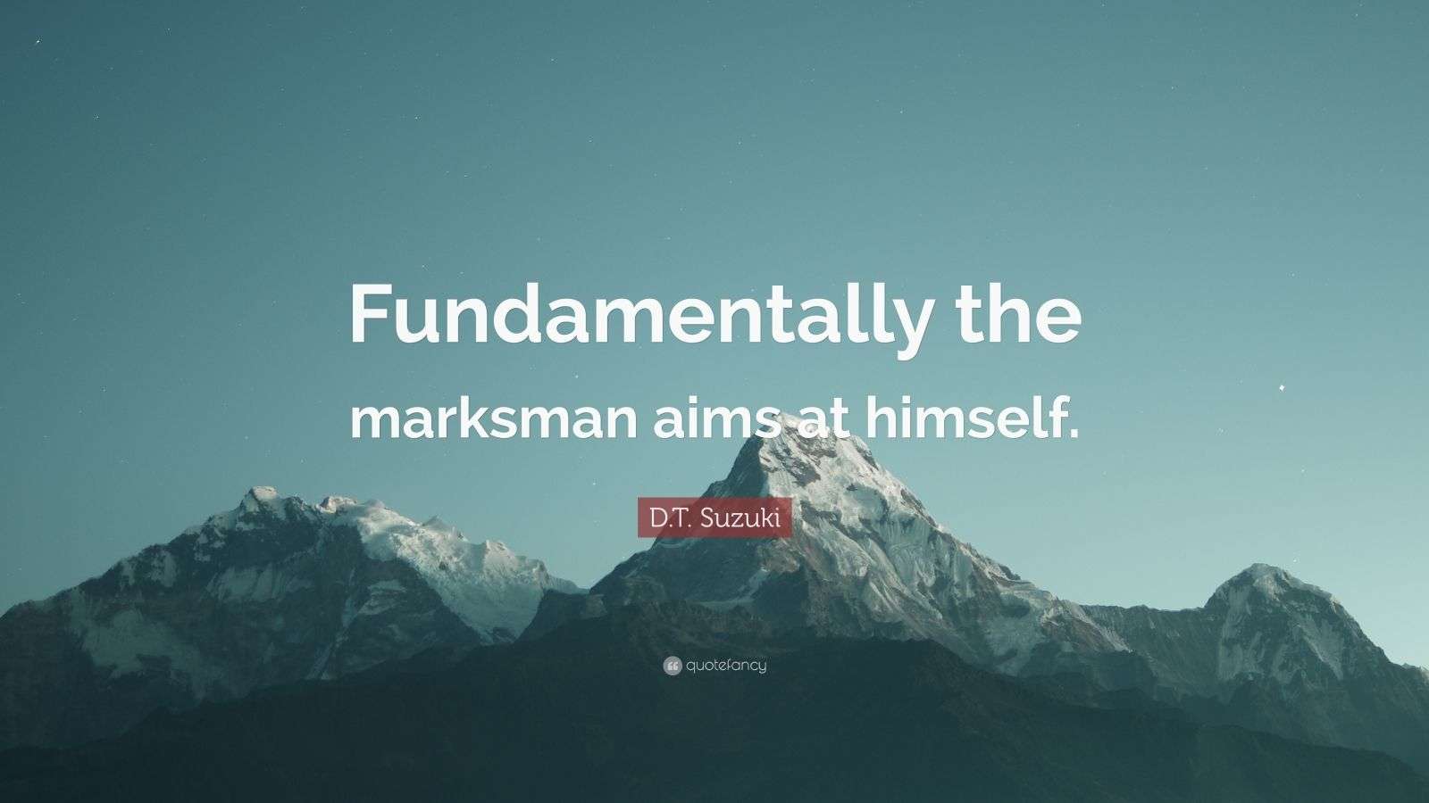 D.T. Suzuki Quote: “Fundamentally the marksman aims at himself.” (10 ...