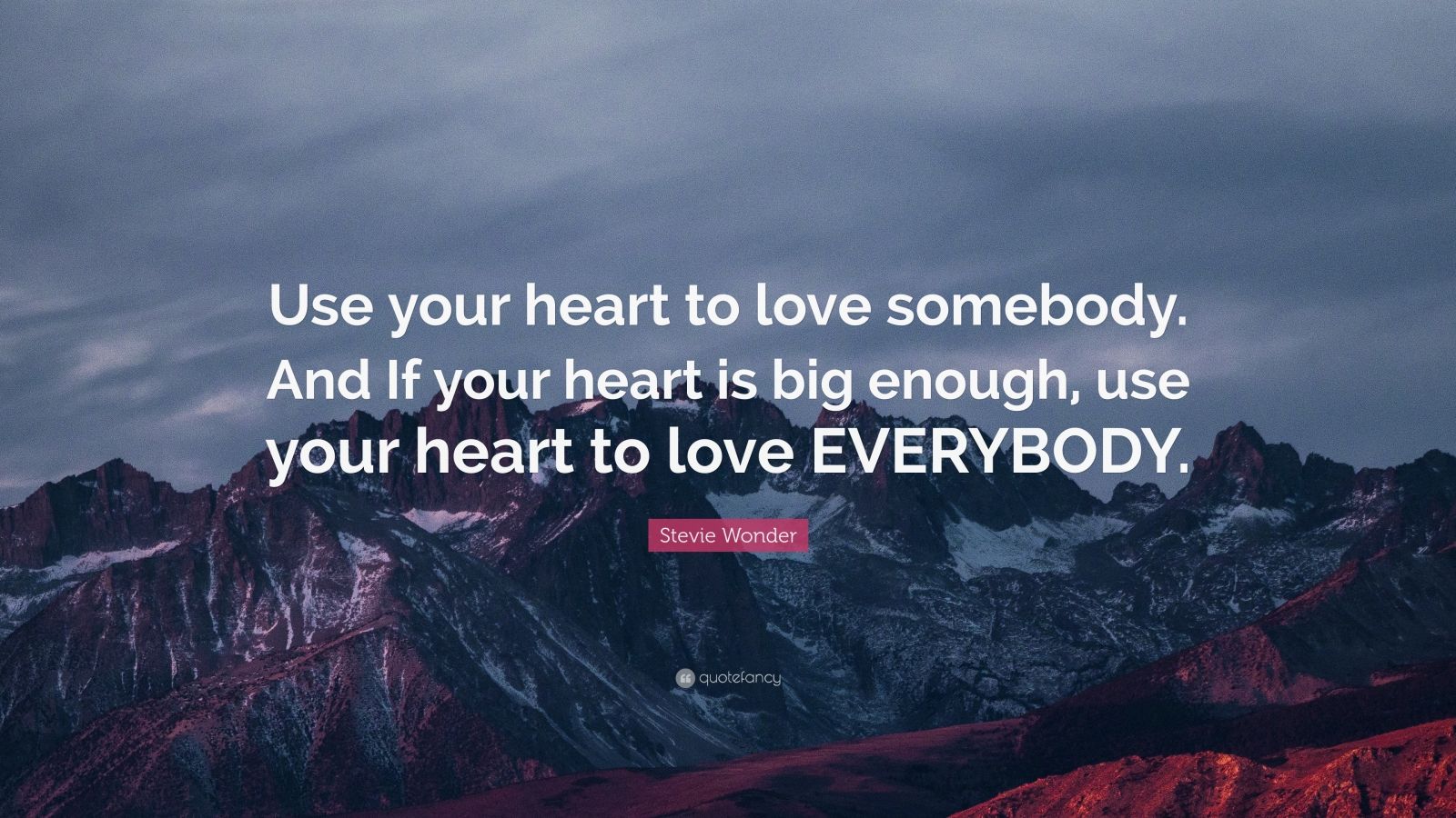 Stevie Wonder Quote: “Use your heart to love somebody. And If your ...