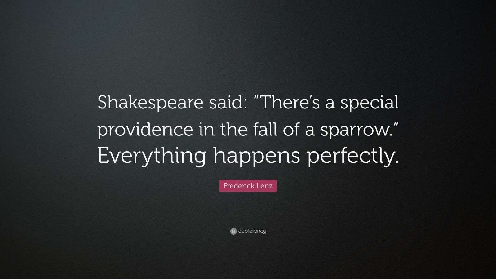 Frederick Lenz Quote: “Shakespeare said: “There’s a special providence ...