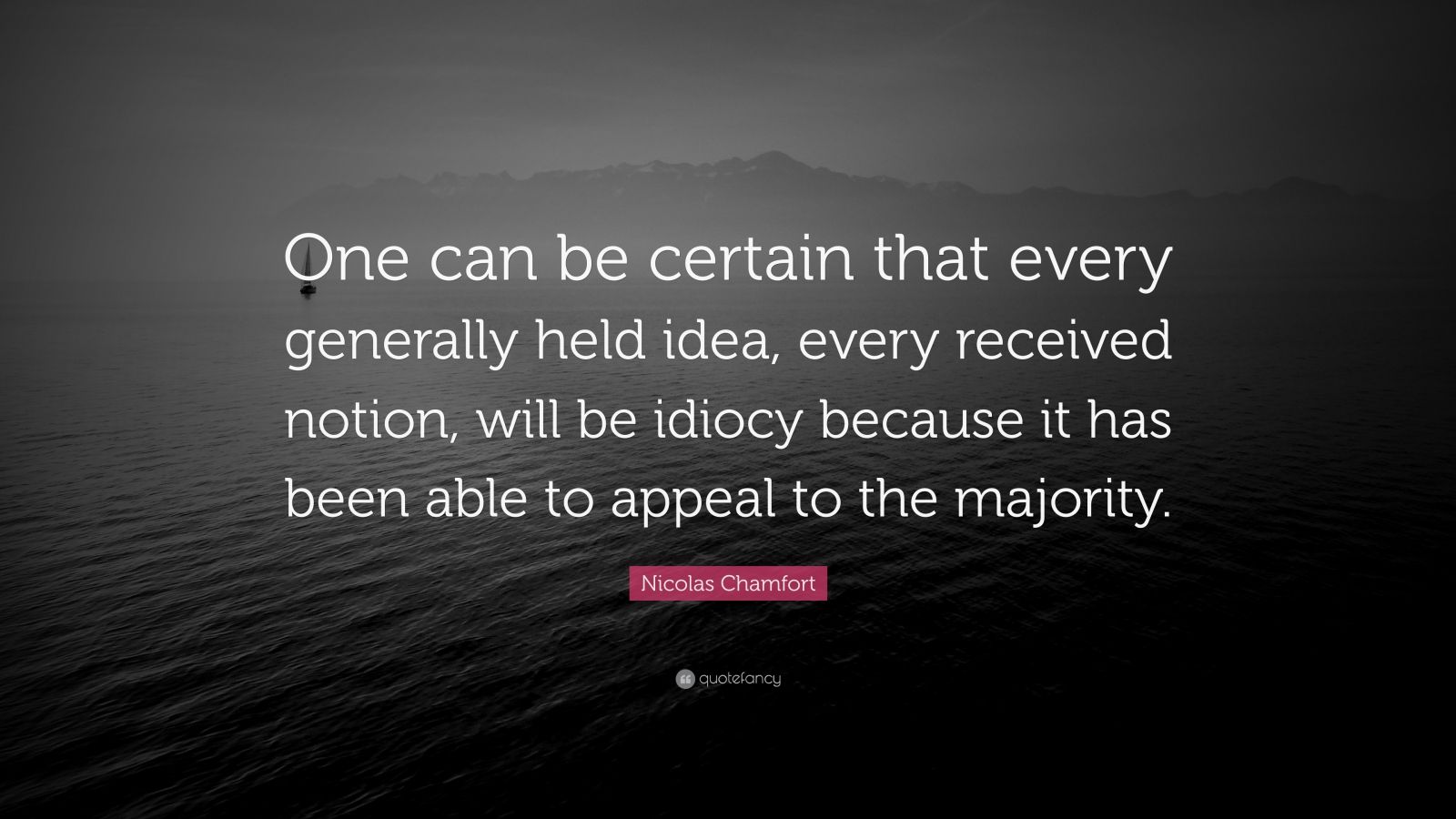 Nicolas Chamfort Quote: “One can be certain that every generally held ...