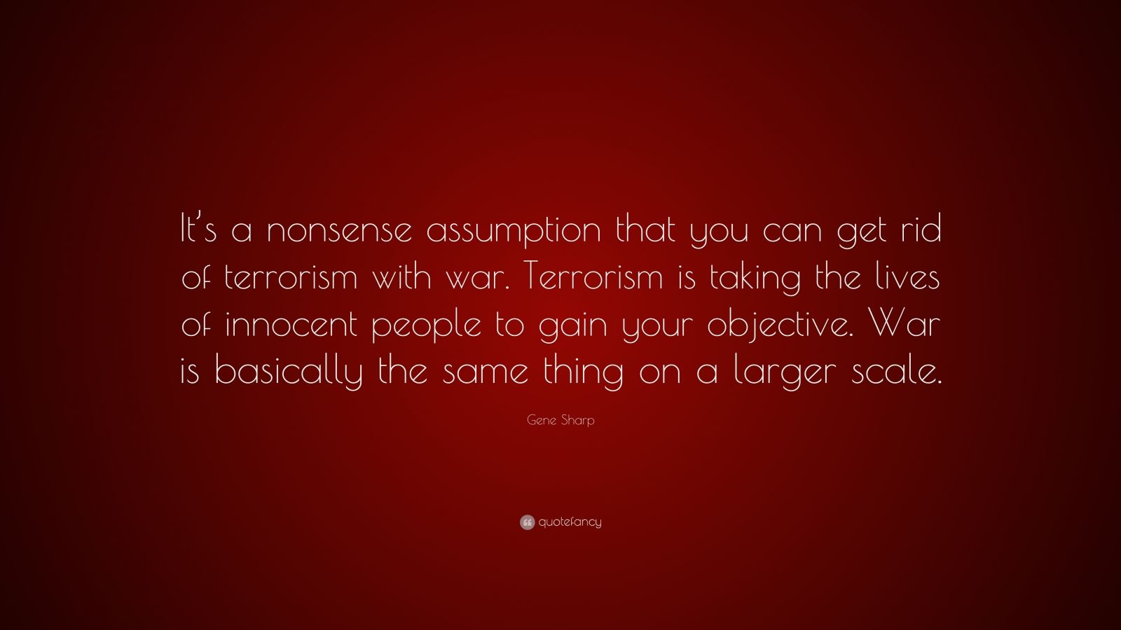 Gene Sharp Quote: “It’s a nonsense assumption that you can get rid of ...