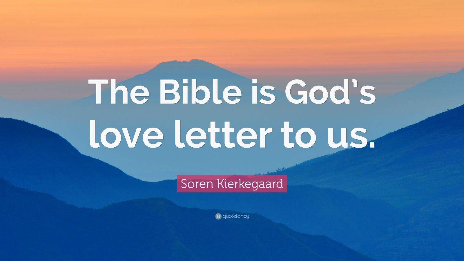 Soren Kierkegaard Quote: “The Bible is God’s love letter to us.” (7 ...