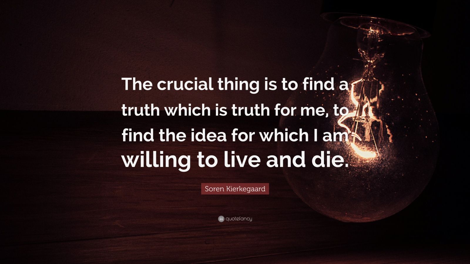 Soren Kierkegaard Quote: “The crucial thing is to find a truth which is ...