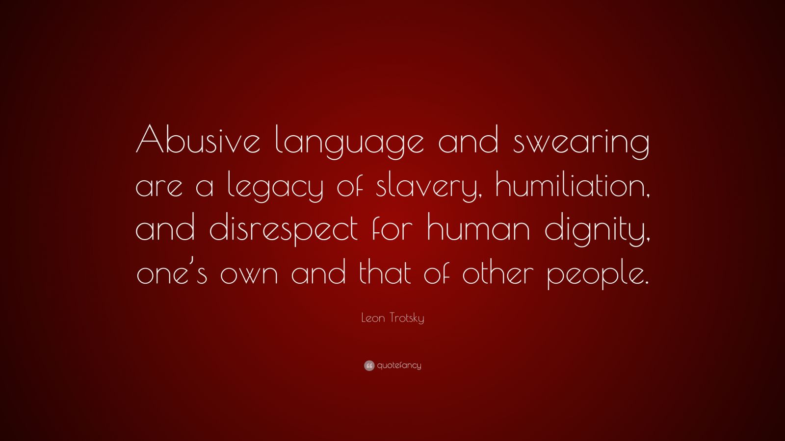 Leon Trotsky Quote: “Abusive language and swearing are a legacy of ...
