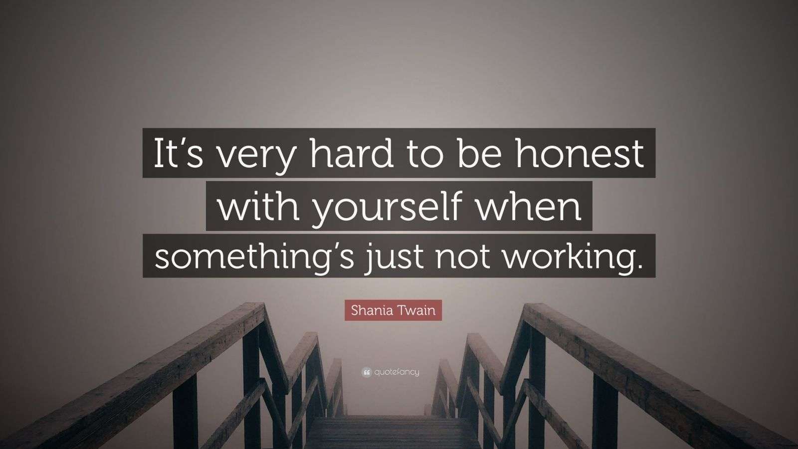 Shania Twain Quote: “It’s very hard to be honest with yourself when ...